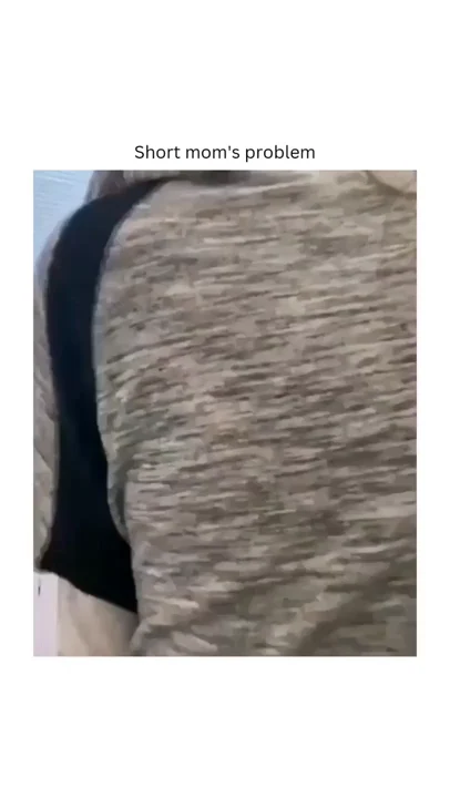 Short mom's problem | Scrolller