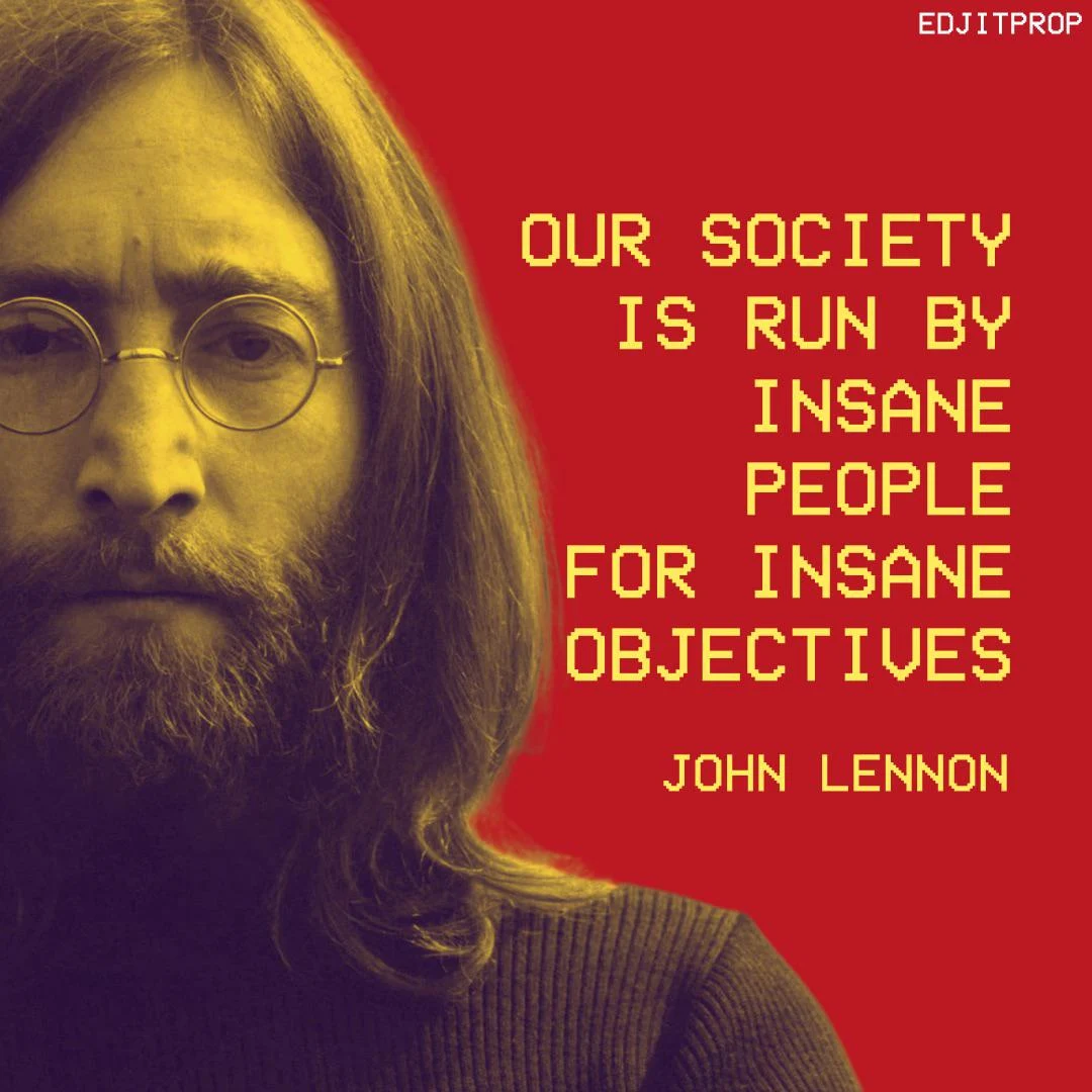 Our society is run by insane people for insane objectives. - John Lennon [1080x1080] | Scrolller