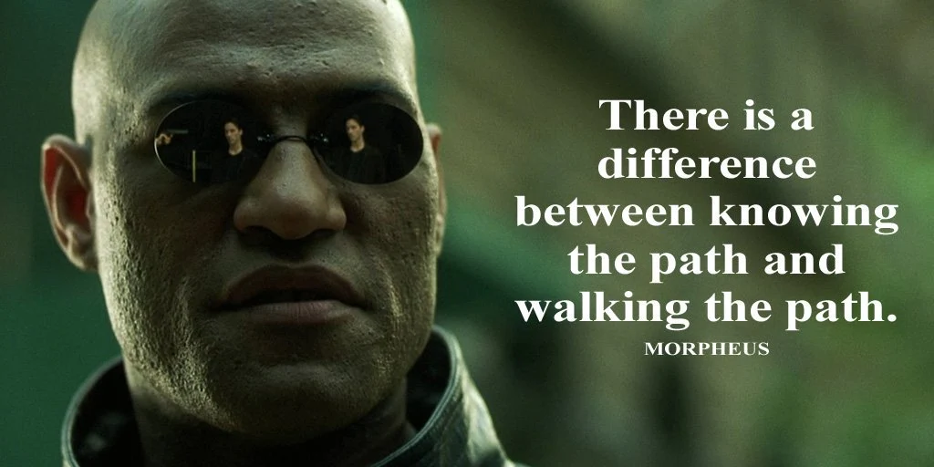 "There is a difference between knowing the path and walking the path." - Morpheus [1024x512 ...