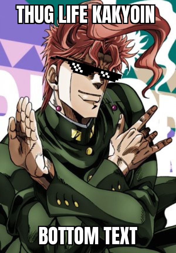 Thug life Kakyoin | Scrolller