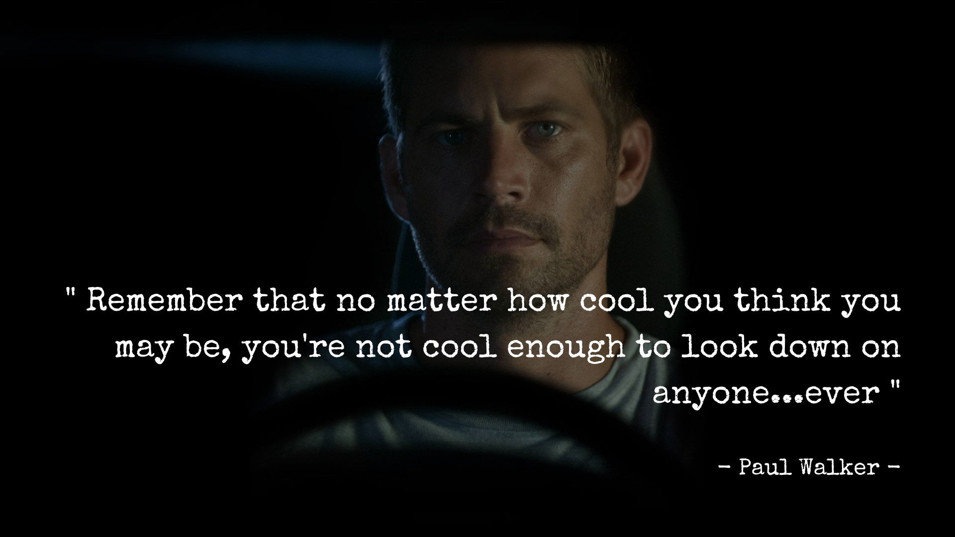 "Remember that no matter how cool you think you may be, you're not cool enough to look down on ...