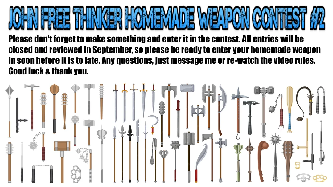 For anyone that makes or has any homemade weapons, last chance to enter in the homemade weapon ...