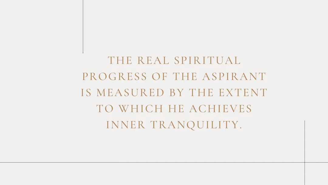 The real spiritual progress of the aspirant is measured by the extent to which he achieves inner ...