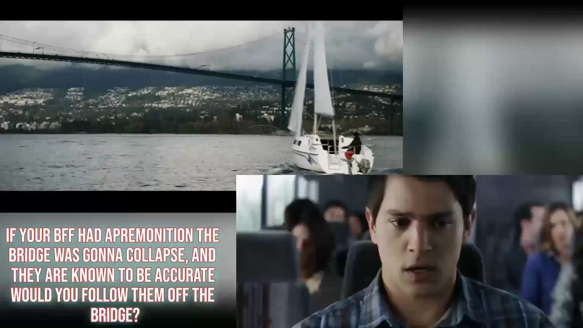 If your BFF had a premonition about the bridge collapsing would you or wouldn't you follow them ...