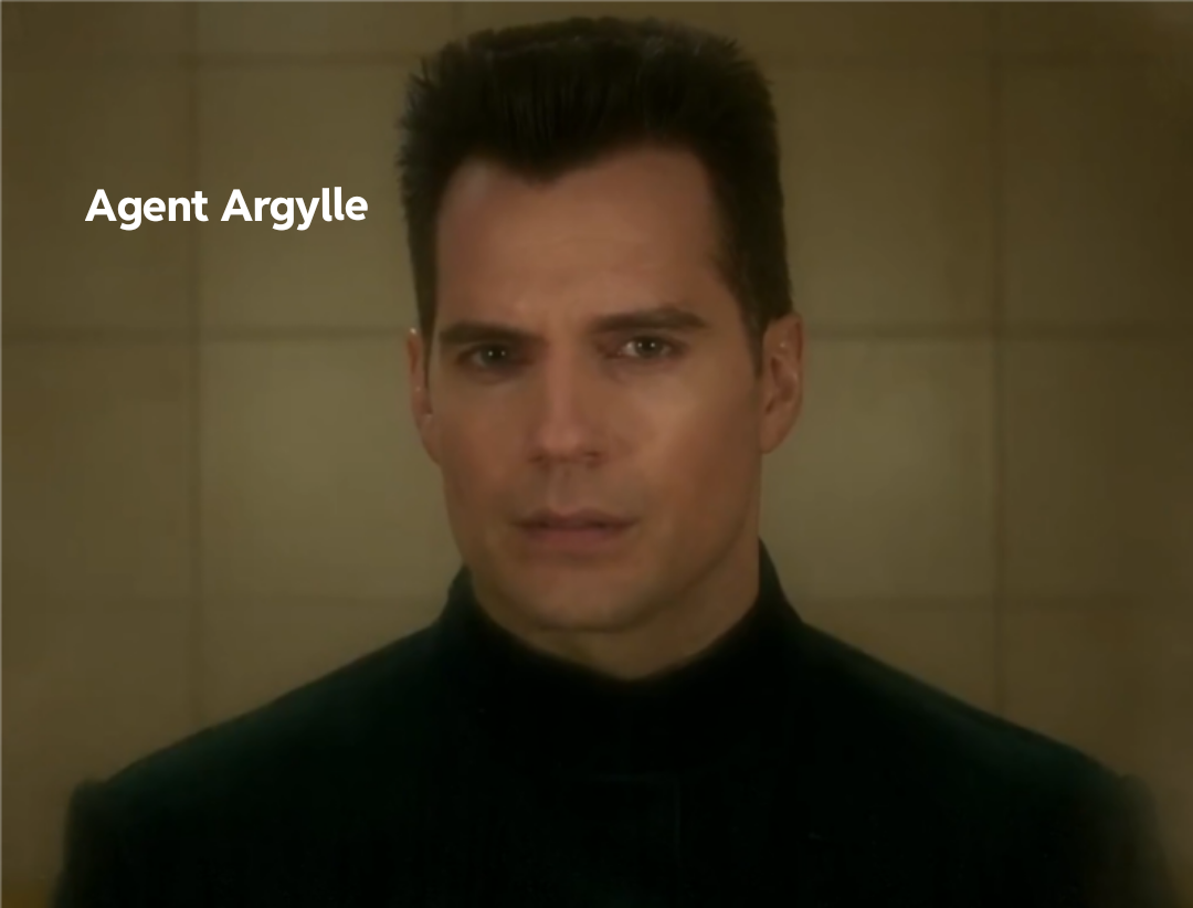 Look at you, you were the badass agent argylle. Why did you agree to this mission? Now you were ...